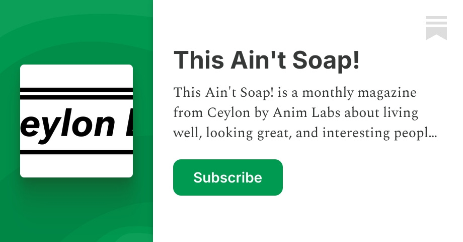 This Ain't Soap! | Ceylon by Anim Labs | Substack