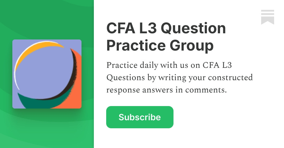 CFA L3 Question Practice Group | CFA Self Study | Substack