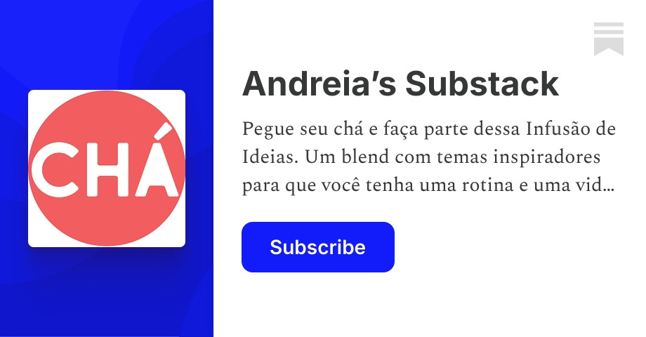 Andreia’s Substack | Chá Ideias | Substack