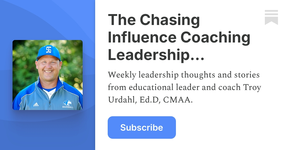 The Chasing Influence Coaching Leadership Newsletter | Troy Urdahl | Substack