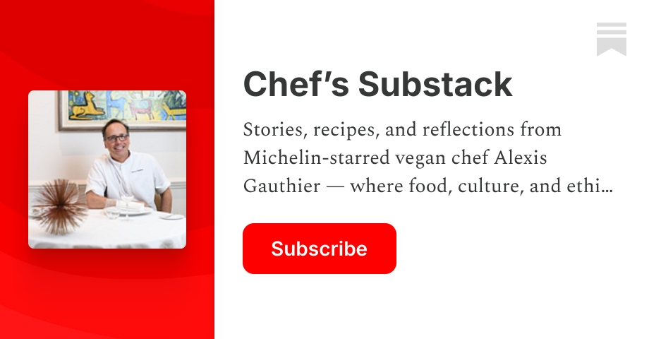 Chef’s Substack | Chef Alexis Gauthier | Substack