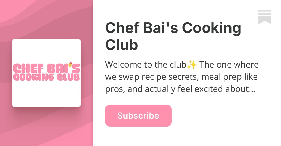 Chef Bai's Cooking Club | Bai (Chef Bai) | Substack