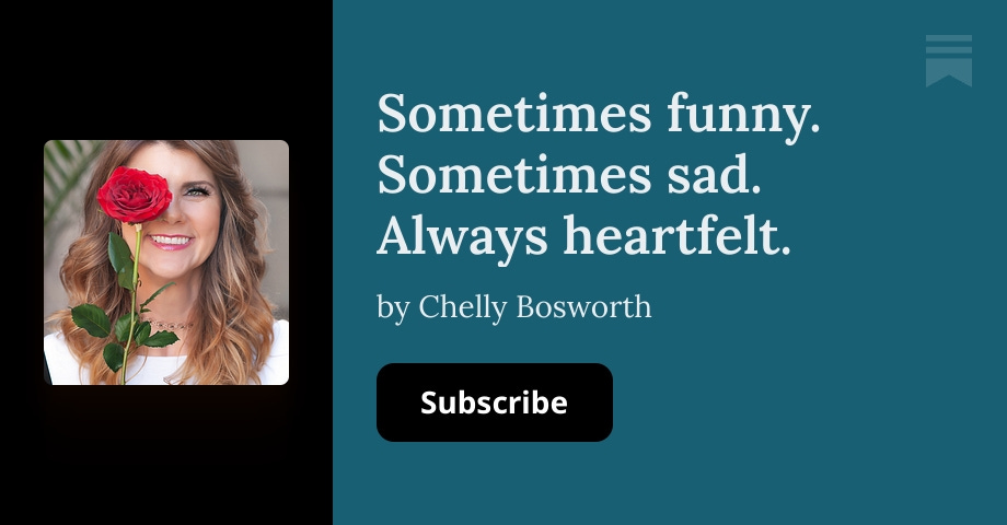 Sometimes funny. Sometimes sad. Always heartfelt. | Chelly Bosworth | Substack