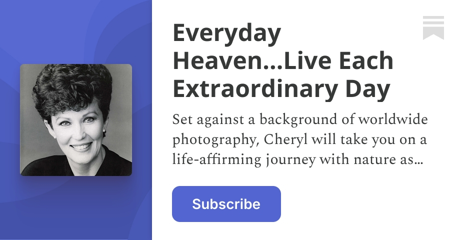 Everyday Heaven...Live Each Extraordinary Day | Cheryl Dalsanders | Substack