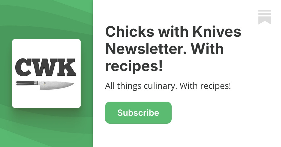 Chicks with Knives Newsletter. With recipes! | Substack