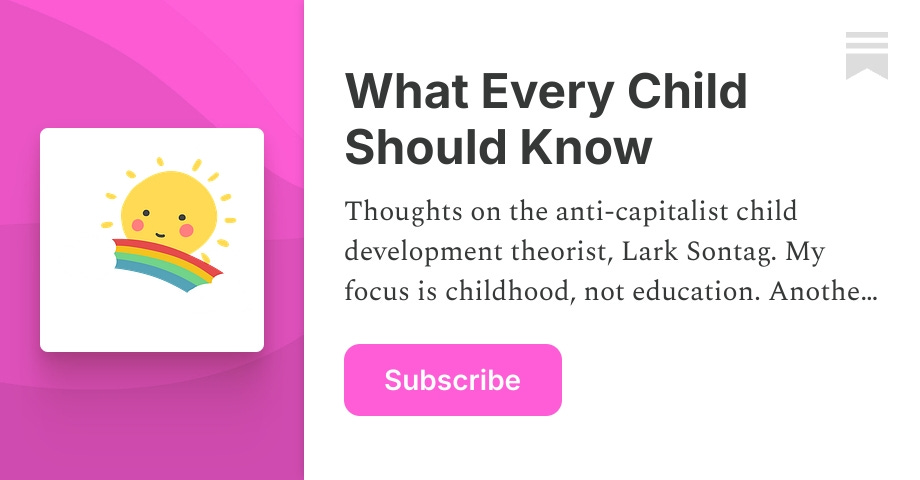 What Every Child Should Know | Lark Sontag | Substack