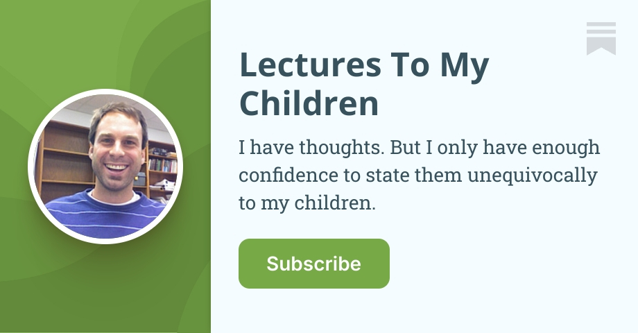 Lectures To My Children | Chris Brandow | Substack