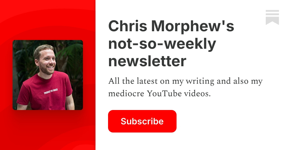 Chris Morphew's not-so-weekly newsletter | Substack