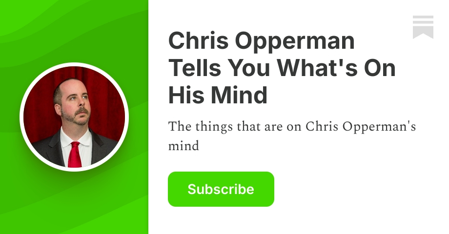 Chris Opperman Tells You What's On His Mind | Substack