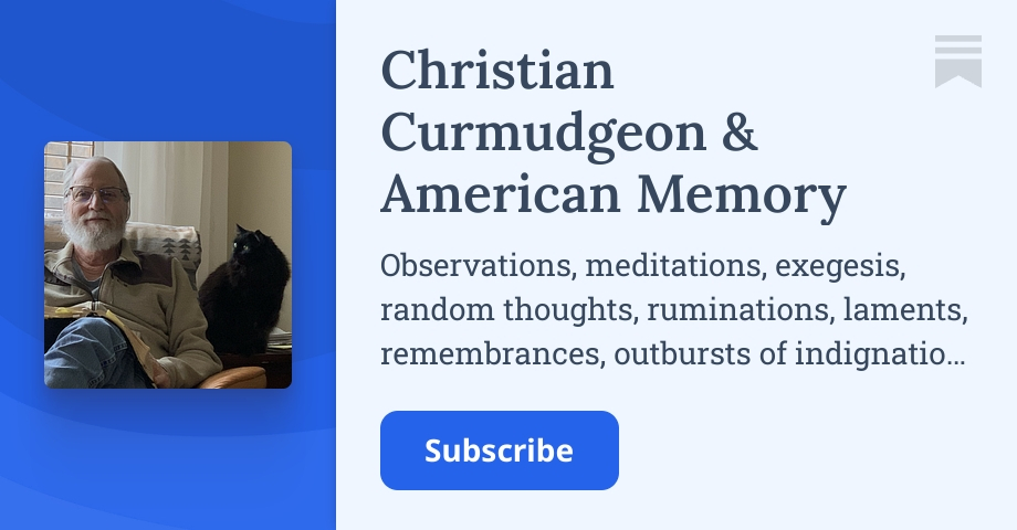 Christian Curmudgeon & American Memory | James Bennett | Substack