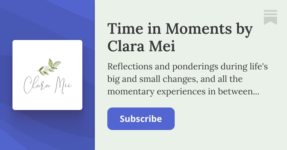 Time in Moments by Clara Mei | Clara Goldberg-Freeman | Substack