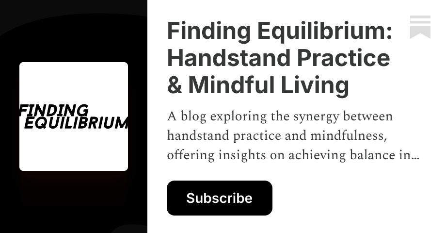 Finding Equilibrium: Handstand Practice & Mindful Living | Clay | Substack