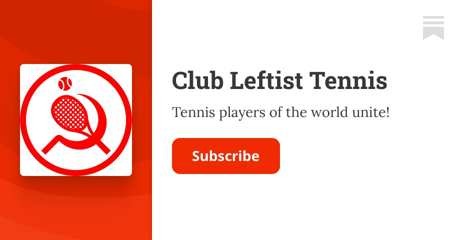 Club Leftist Tennis | Substack