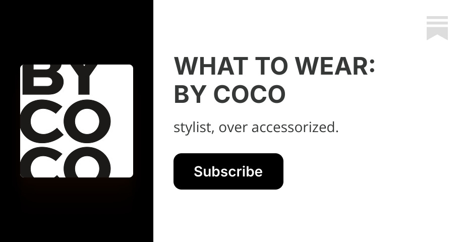 WHAT TO WEAR: BY COCO | Substack