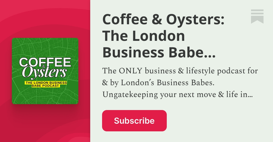 Coffee & Oysters: The London Business Babe Podcast | frances odera matthews | Substack