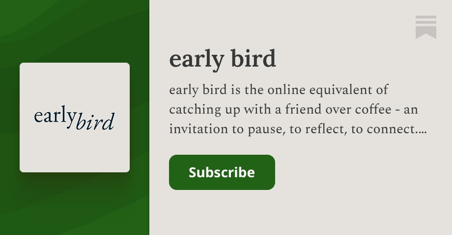 early bird | Maggie | Substack