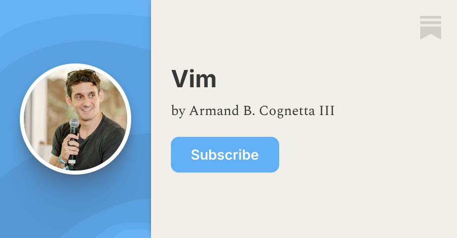 Vim | Armand B. Cognetta III | Substack