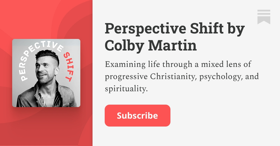 Perspective Shift (the Podcast) by Colby Martin | Substack