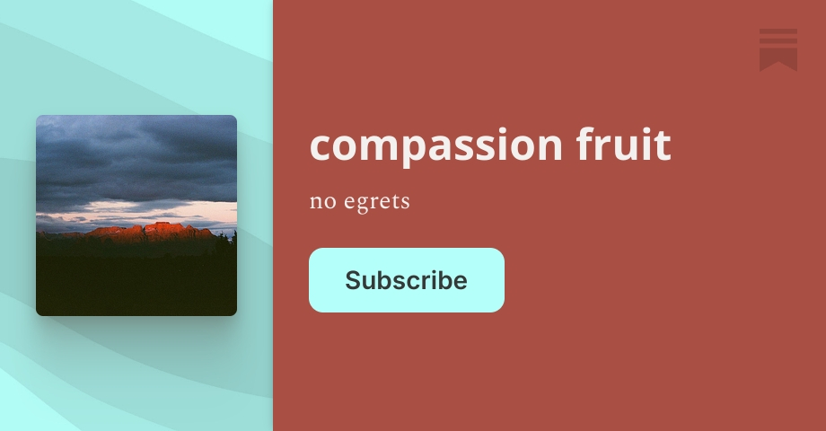 compassion fruit | m@ m | Substack