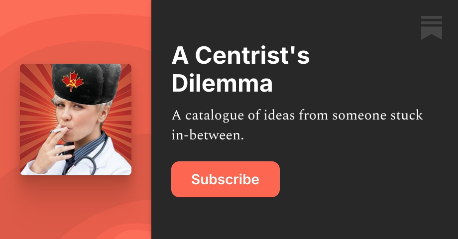 A Centrist's Dilemma | Comrade Common Sense | Substack