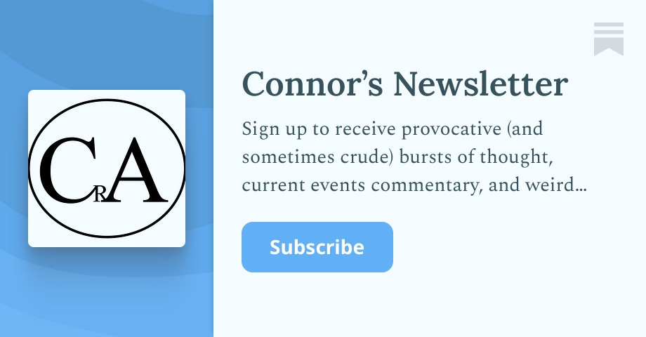 Connor’s Newsletter | Connor Anderson | Substack