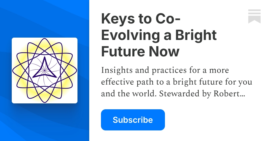 Keys to Co-Evolving a Bright Future Now | Robert Gilman | Substack