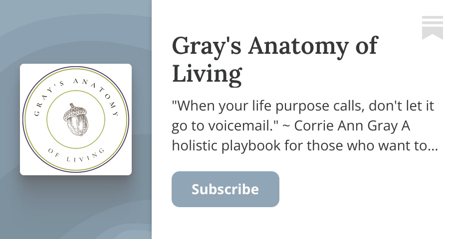 Gray's Anatomy of Living | Corrie Ann Gray | Substack
