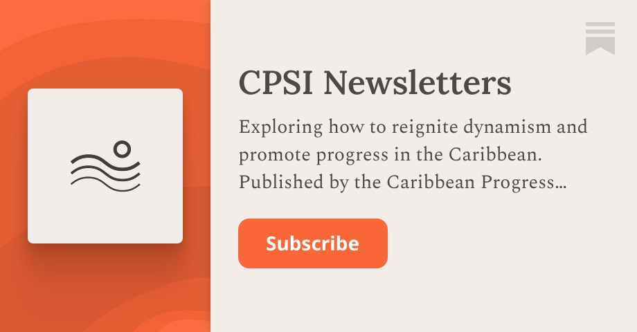 CPSI Newsletters | Rasheed Griffith | Substack