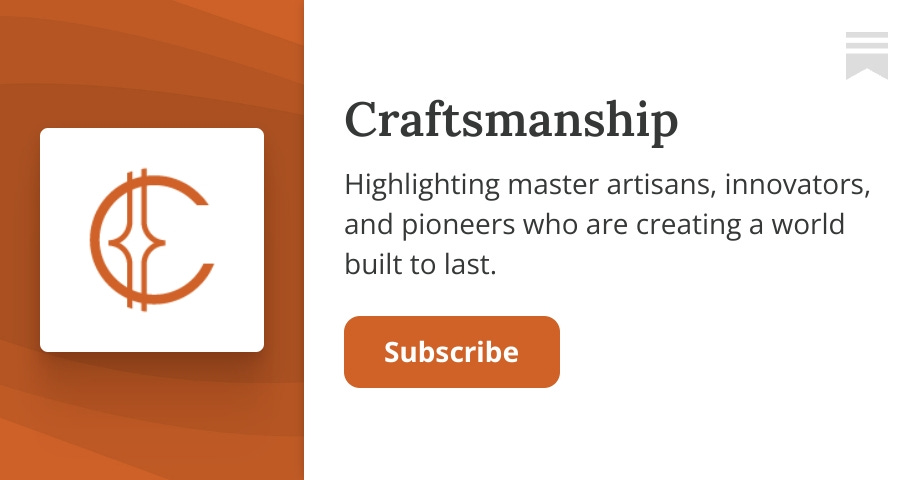 Craftsmanship | Craftsmanship Magazine | Substack