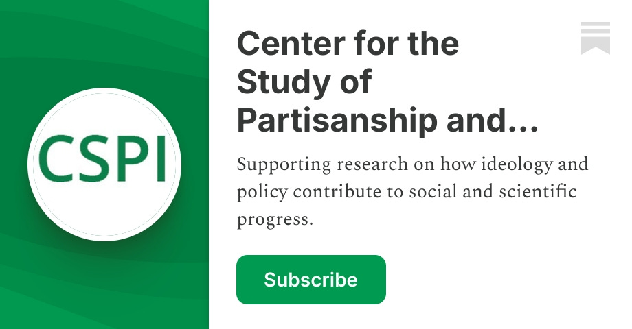 Center for the Study of Partisanship and Ideology | CSPI | Substack