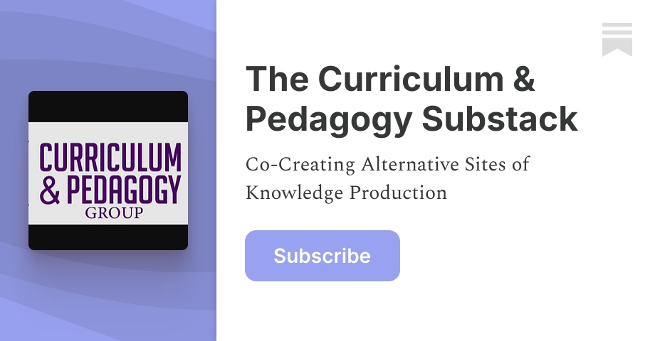 The Curriculum & Pedagogy Substack | Curriculum & Pedagogy Group | Substack