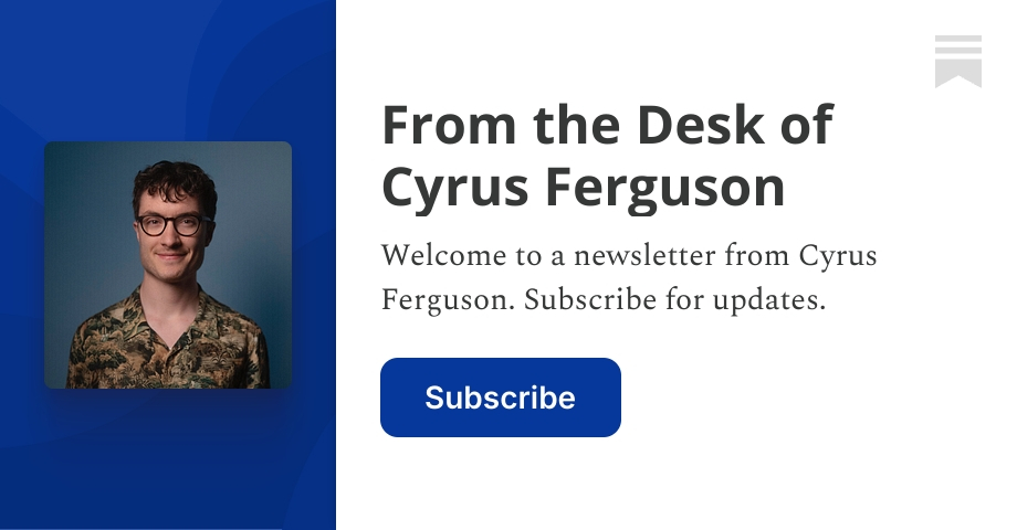 From the Desk of Cyrus Ferguson | Substack