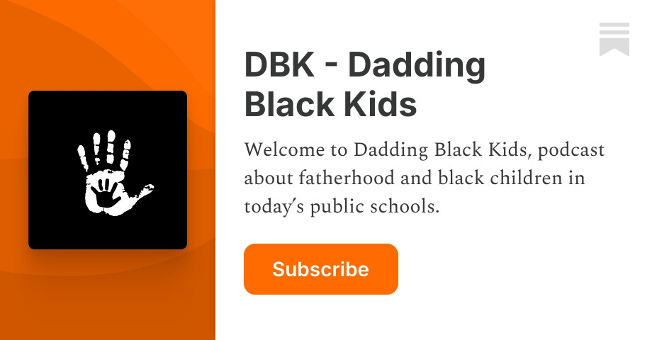 DBK - Dadding Black Kids | Substack