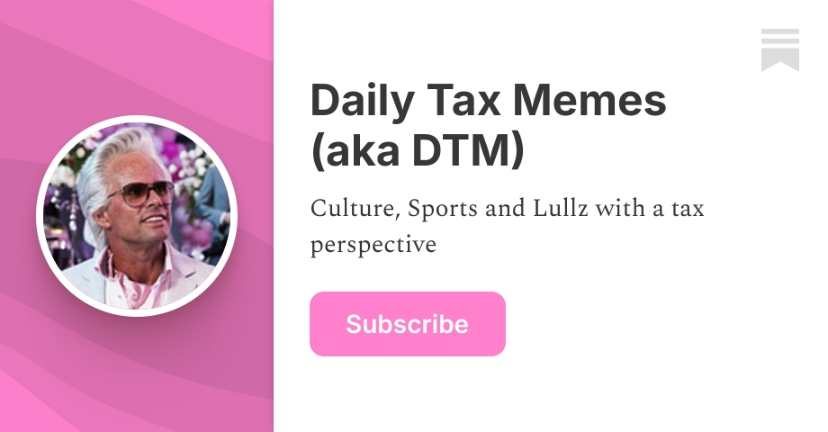 Daily Tax Memes (aka DTM) | Substack