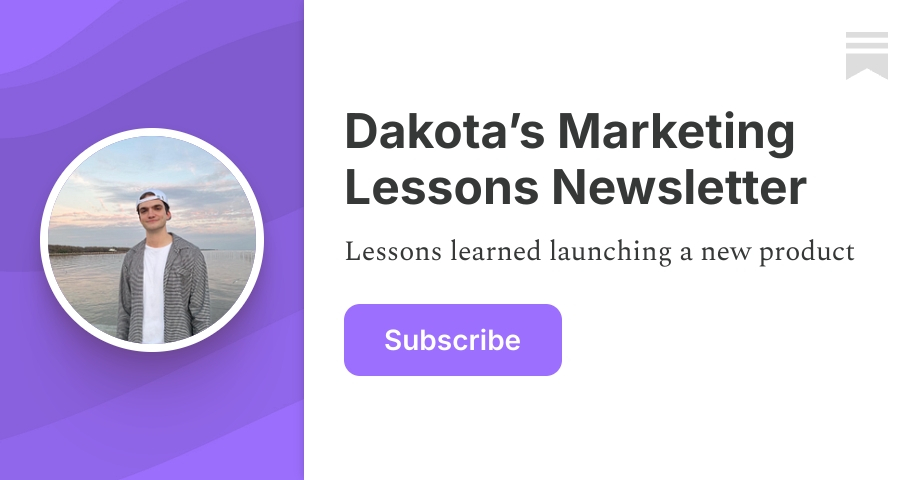 Dakota’s Marketing Lessons Newsletter | Dakota Gearhart | Substack