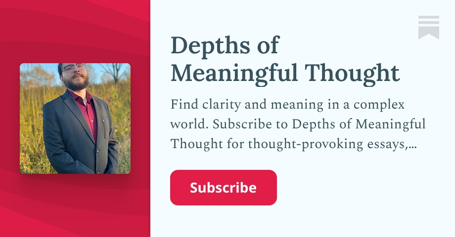 Depths of Meaningful Thought | Dalton Tannen | Substack
