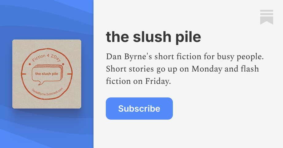 the slush pile | Daniel Byrne | Substack
