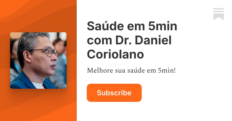 Saúde em 5min com Dr. Daniel Coriolano | Substack