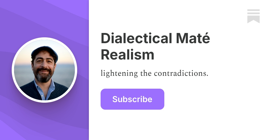 Dialectical Maté Realism | Daniel Maté | Substack
