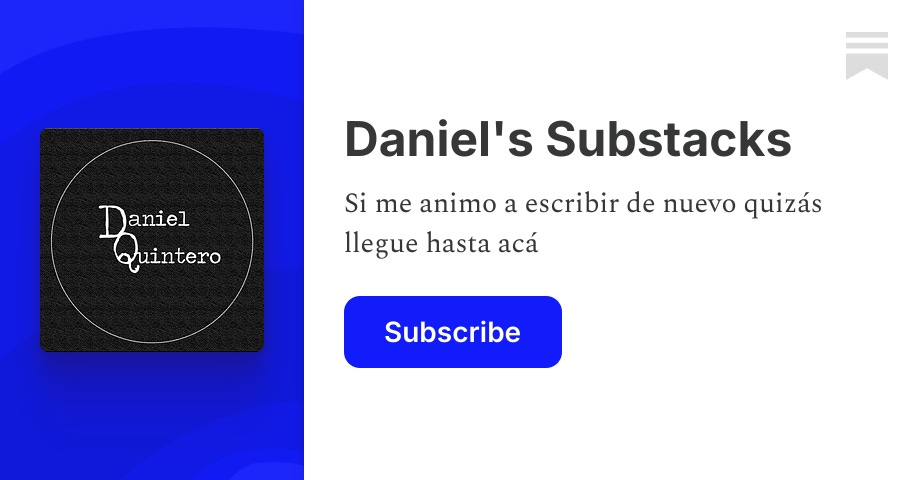 Daniel's Substacks | Daniel Quintero | Substack