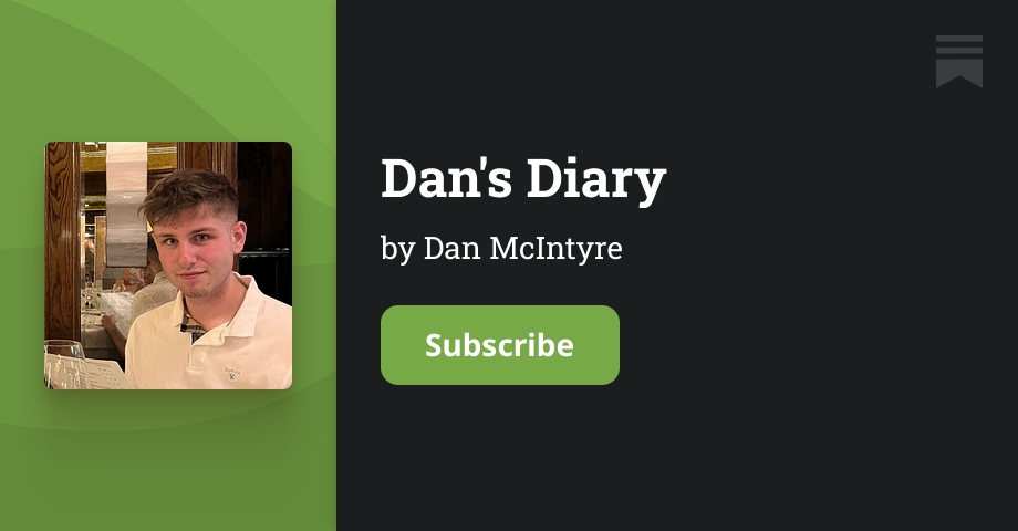 Dan's Diary | Dan McIntyre | Substack
