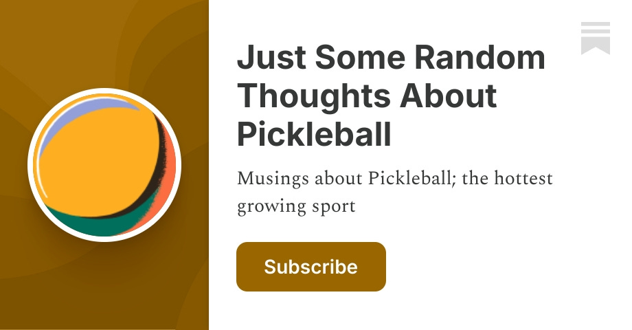 Just Some Random Thoughts About Pickleball | Dan Weisberg | Substack