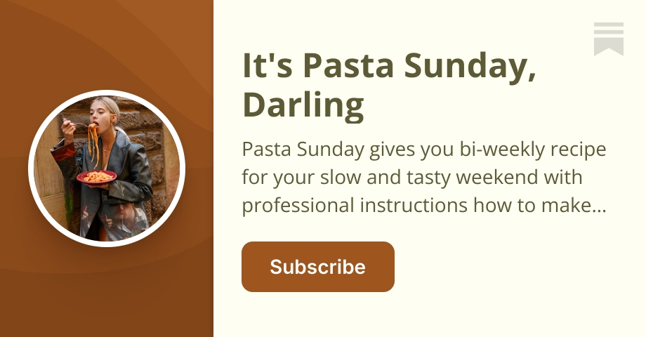 It's Pasta Sunday, Darling | Darling It's Pasta | Substack