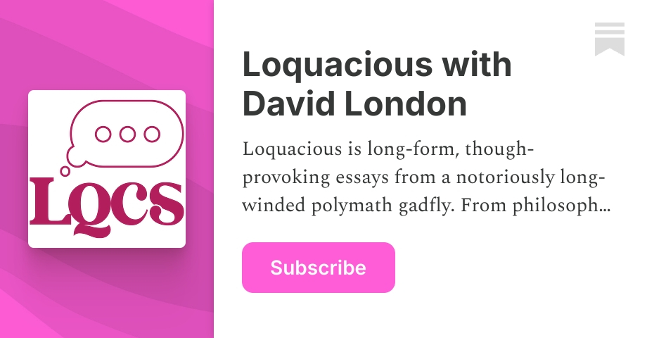 Loquacious with David London | Substack