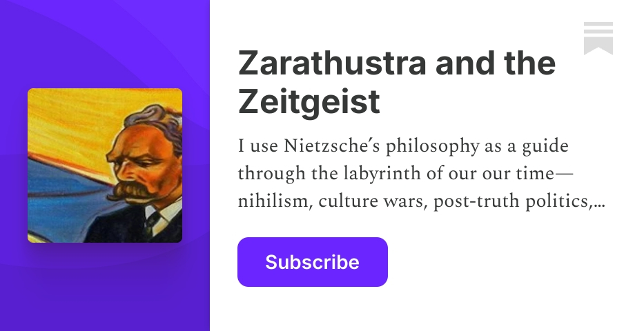 Zarathustra and the Zeitgeist | David Edward Storey, PhD | Substack