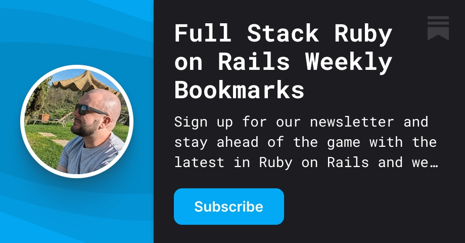Full Stack Ruby on Rails Weekly Bookmarks - #55 - by David Full Stack Ruby on Rails Weekly Bookmarks - #55 - by David