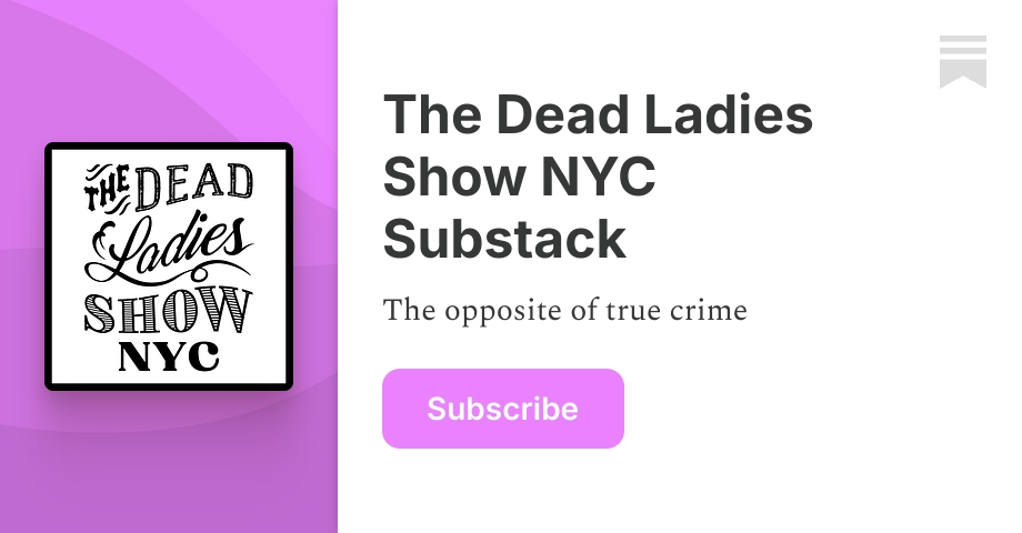 The Dead Ladies Show NYC Substack | Substack