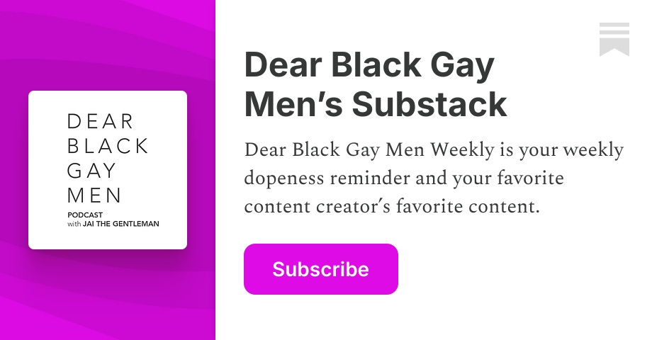Dear Black Gay Men’s Substack | Jai The Gentleman | Substack