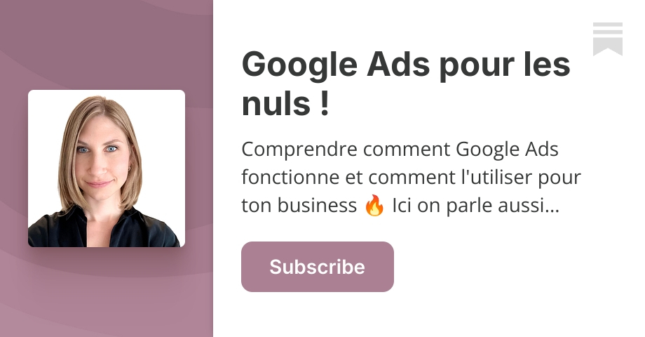 Google Ads pour les nuls ! | Déborah.H | Substack