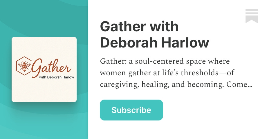 Gather with Deborah Harlow | Substack